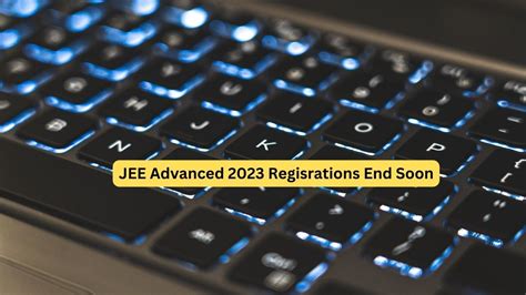 Jee Advanced 2023 Iit Guwahati To Close Registrations In 2 Days Apply