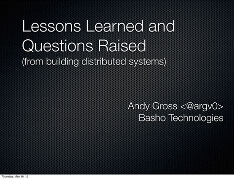 Lessons Learned And Questions Raised From Building Distributed Systems
