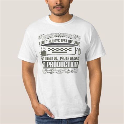 I Dont Always Test My Code T Shirt Zazzle
