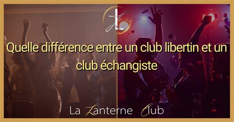 Les Diff Rences Entre Un Club Libertin Et Un Club Changiste