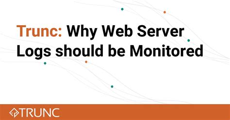 Trunc On Linkedin Top 5 Reasons To Monitor Web Server Logs For Better