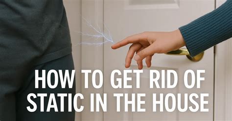 How To Get Rid Of Static In The House Expert Tips To Reduce Static Electricity Indoors