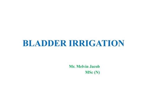 Cystoclysis Bladder Irrigation Pptx