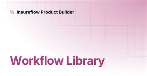 Workflow Library Insureflow Product Builder
