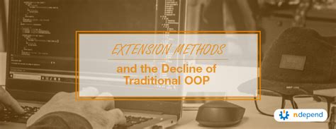 Extension Methods And The Decline Of Traditional Oop Ndepend Blog