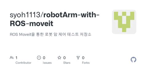 GitHub syoh robotArm with ROS moveit ROS Moveit을 통한 로봇 암 제어 테스트 저장소