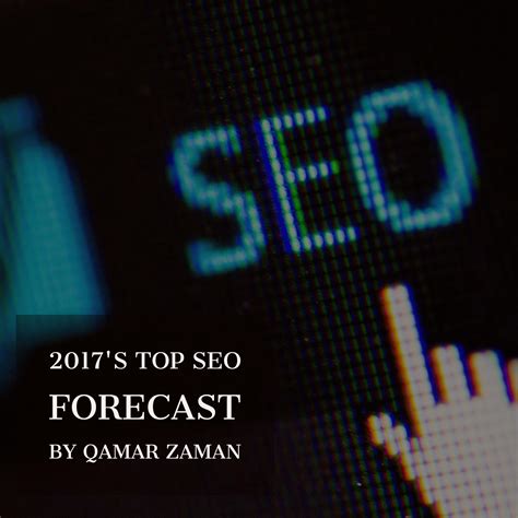 Seo Forecast For 2017 By Seo Expert Qamar Zaman A Dallas Seo And Lawyer