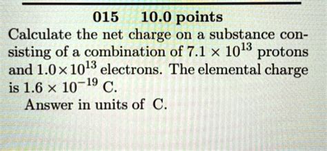 Solved 015 10 0 Points Calculate The Net Charge On A Substance Con Sisting Of A Combination Of