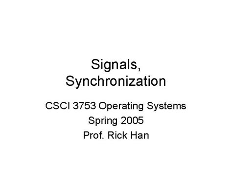 Signals Synchronization Csci 3753 Operating Systems Spring 2005