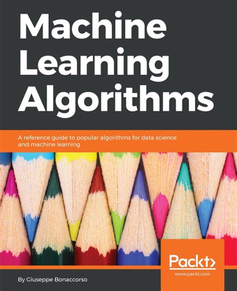 Machine Learning Algorithms A Reference Guide To Popular Algorithms For Data Science And