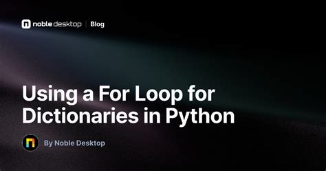 Using A For Loop For Dictionaries In Python — By Noble Desktop