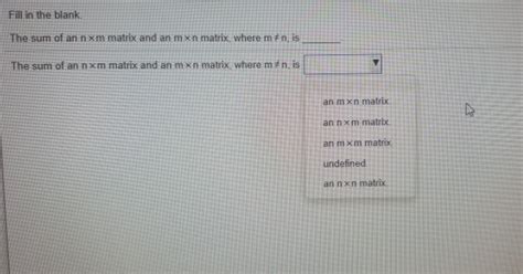 solved fill in the blank the sum of an nxm matrix and an mxn