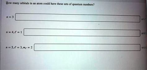 SOLVED Wow How Many Orbitals In An Atom Could Have These Sets Of Quantum Numbers N L