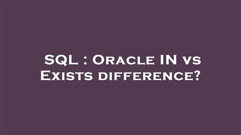 Sql Oracle In Vs Exists Difference Youtube Sql Oracle In Vs Exists Difference Youtube