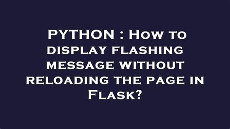 PYTHON How To Display Flashing Message Without Reloading The Page In