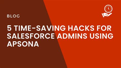 5 Time Saving Hacks For Salesforce Admins Using Apsona Apsona