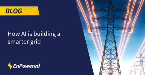 How Ai Is Building A Smarter Grid Enpowered