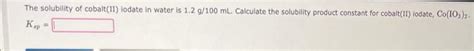 The Solubility Of Cobaltii Iodate In Water Is 12