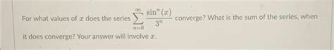 Solved For What Values Of X Does The Series N Nsinn X Chegg Com