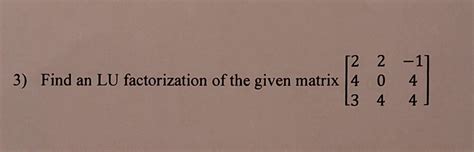 Solved Find An LU Factorization Of The Given Matrix Chegg