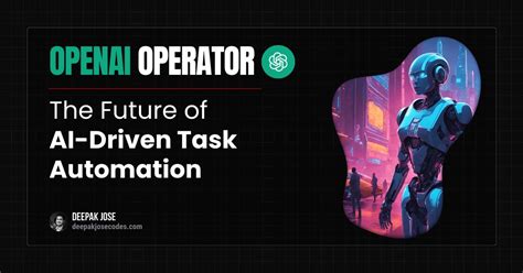 deepak jose on linkedin openai operator the future of ai driven task