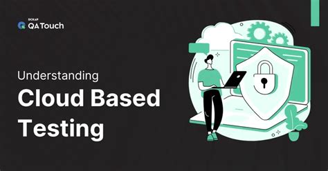 Cloud Based Testing Benefits Best Practices And Key Types