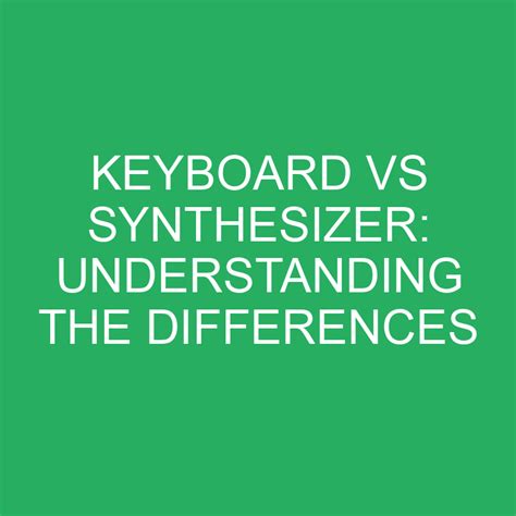 Keyboard Vs Synthesizer Understanding The Differences Differencess