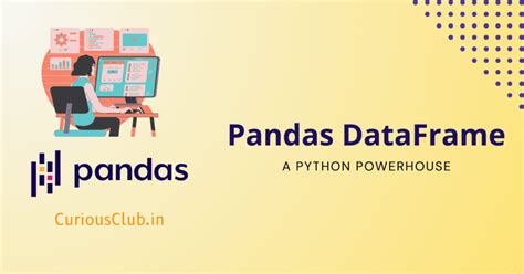 Curious Club Pandas Dataframes Discover The Power Of Data With Efficiency 20