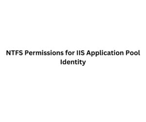 IIS Application Pool Identity NTFS Permissions Setup Guide