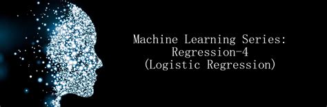 Machine Learning Series Regression 4 Logistic Regression By Arun