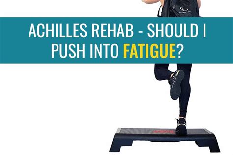 Achilles Rehab Exercises Should I Push Into Fatigue