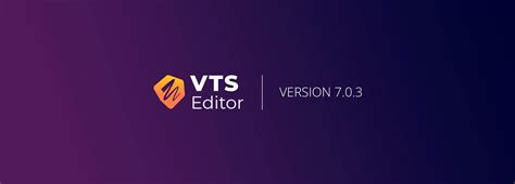 Vts Editor 7 0 3 Is Here Discover The Latest Improvements Our Blog