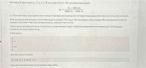 Solved Normalize N ﻿data Values Xi1≤i≤n ﻿to A Range Of 0