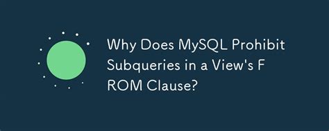 Why Does Mysql Prohibit Subqueries In A Views From Clause Mysql Tutorial Phpcn