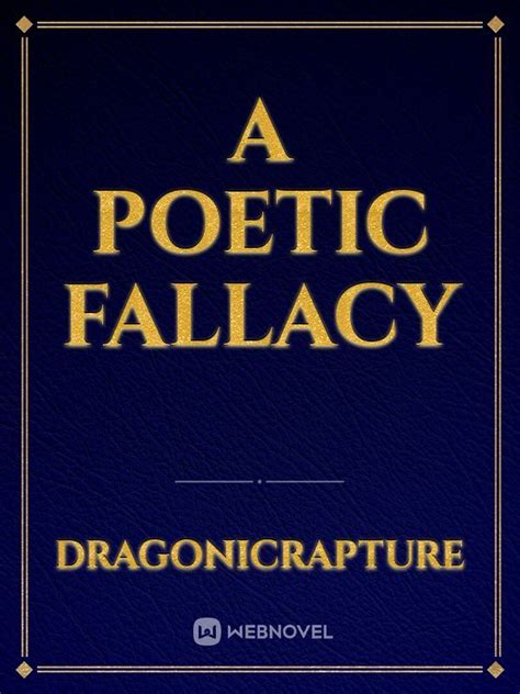 A Poetic Fallacy Dragonicrapture Webnovel