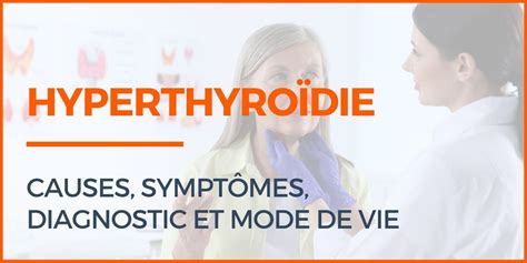 Hyperthyroïdie Causes Symptômes Diagnostic Et Mode De Vie