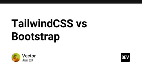Tailwindcss Vs Bootstrap Dev Community