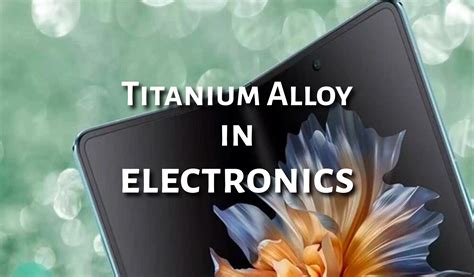 What Is Titanium Alloy And Its Advantage In Consumer Tech