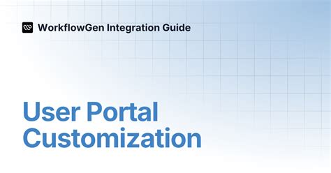 User Portal Customization Workflowgen Integration Guide