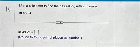 Solved Use A Calculator To Find The Natural Logarithm Base