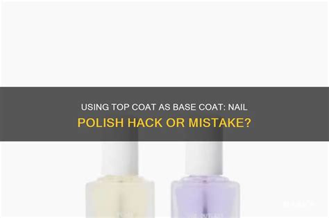 Using Top Coat As Base Coat Nail Polish Hack Or Mistake Nailicy