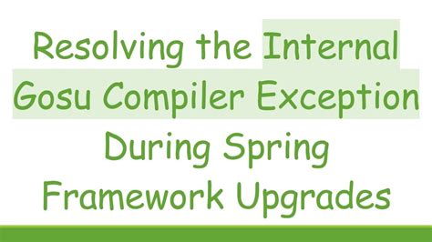 Resolving The Internal Gosu Compiler Exception During Spring Framework Upgrades Youtube