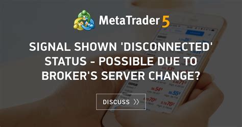 Signal Shown Disconnected Status Possible Due To Brokers Server