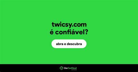 é Confiável Twicsy é Segura Site Confiável
