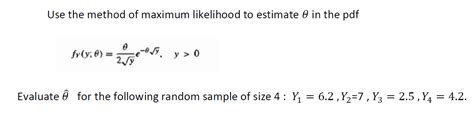 Solved Use the method of maximum likelihood to estimate θ in Chegg