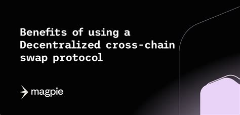 benefits of using a decentralized cross chain swap protocol by magpie