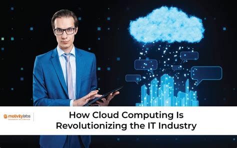 How Cloud Computing Is Revolutionizing The It Industry Motivity Labs