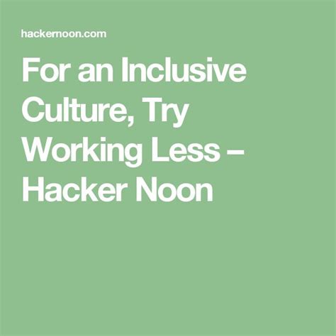 For An Inclusive Culture Try Working Less Hacker Noon Social Aspects Inclusive