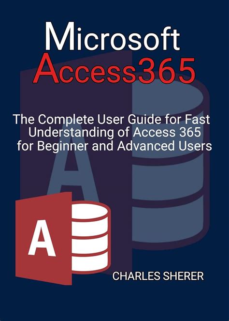 Microsoft Access The Complete User Guide For Fast Understanding Of Access For Beginner