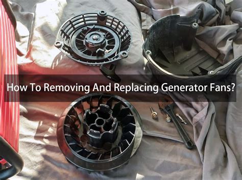 How To Removing And Replacing Generator Fans Bison